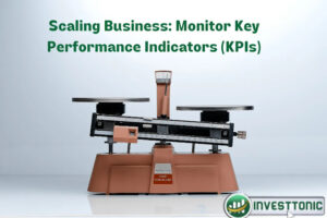 Scaling Business: Monitor Key Performance Indicators (KPIs)